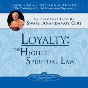 Loyalty: The Highest Spiritual Law - Yogoda Satsanga Society of India