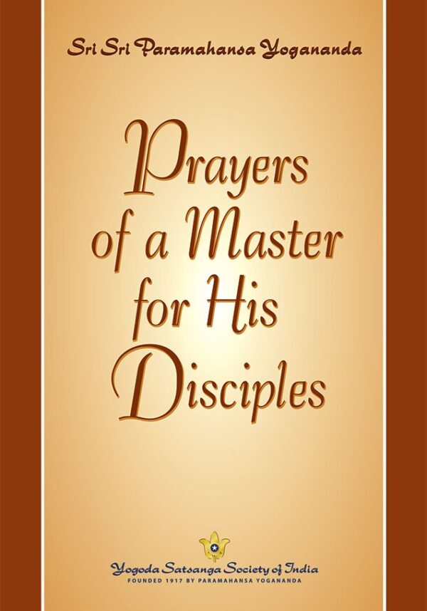 Prayers of a Master for His Disciples - Yogoda Satsanga Society of India