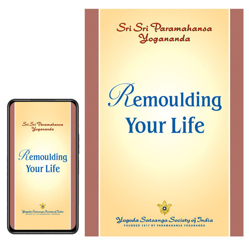 Remoulding Your Life - Yogoda Satsanga Society of India