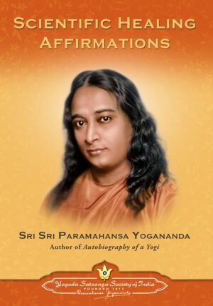 Scientific Healing Affirmations – Paramahansa Yogananda