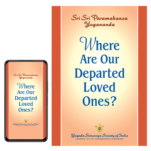 Where Are Our Departed Loved Ones? - Yogoda Satsanga Society of India